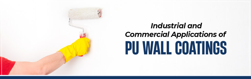 PU Wall Coatings - Industrial and Commercial Applications