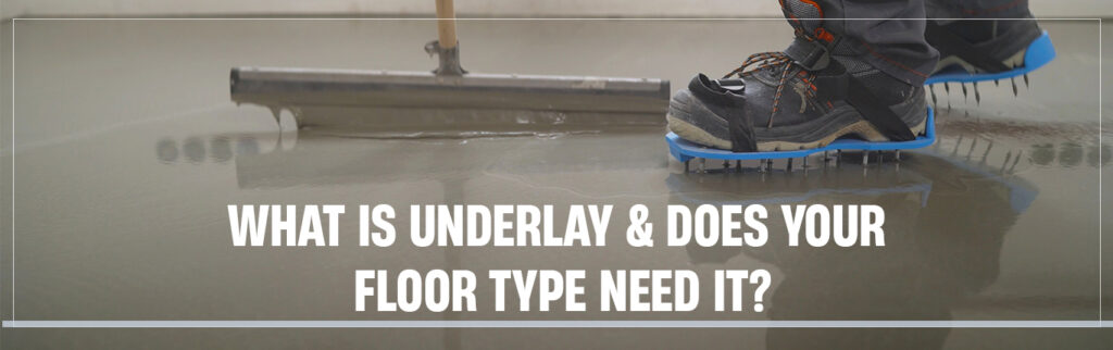 Underlay: What It Is & Does Your Floor Need It?