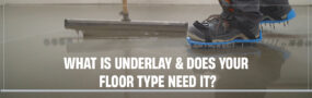 Underlay: What It Is & Does Your Floor Need It?